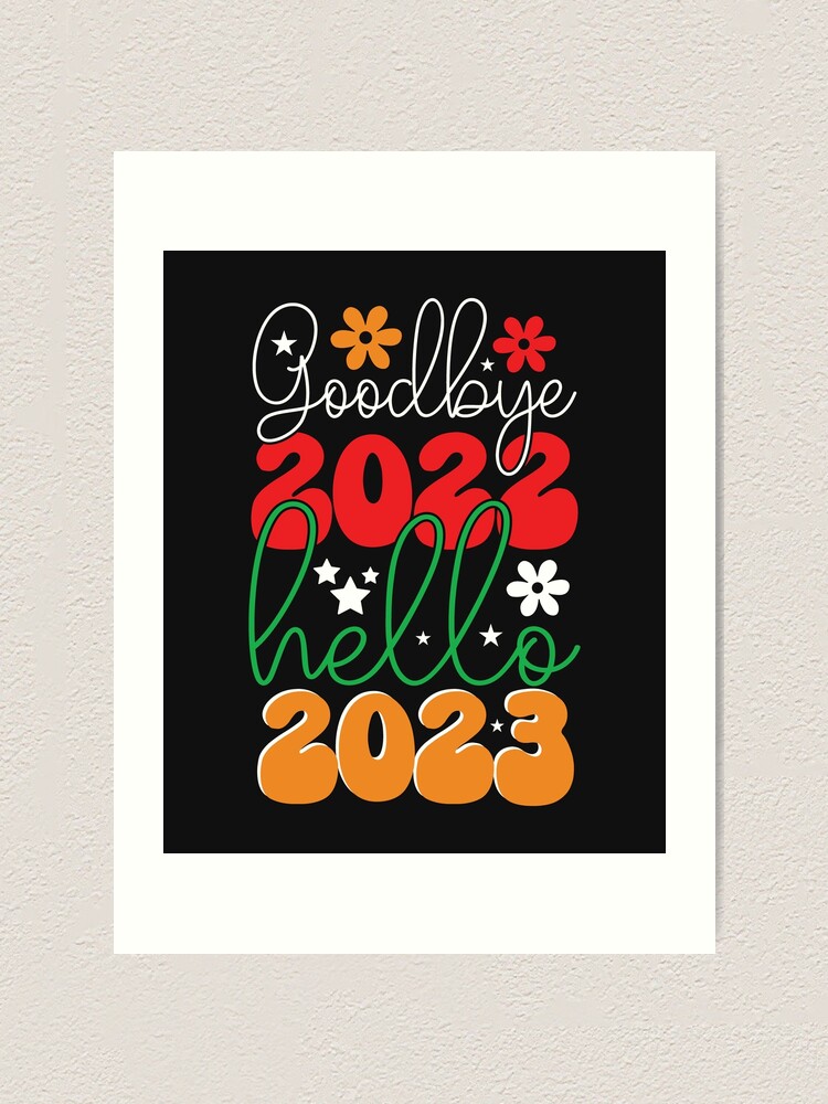 "goodbye 2022 hello 2023" Art Print for Sale by Anibar1one | Redbubble