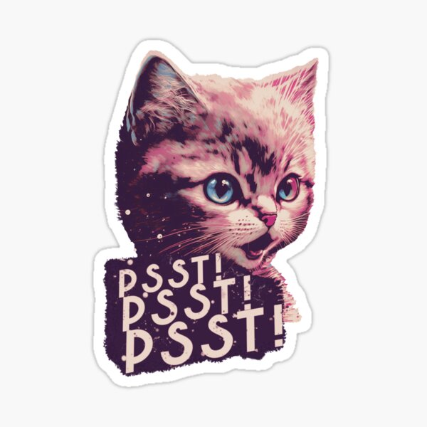 "Psst! Psst! Psst! Kitty. " Sticker for Sale by PoormanToast | Redbubble
