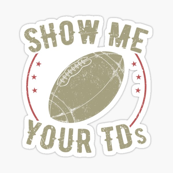 "Show Me Your TDs Fantasy Football " Sticker for Sale by BUBLTEES ...