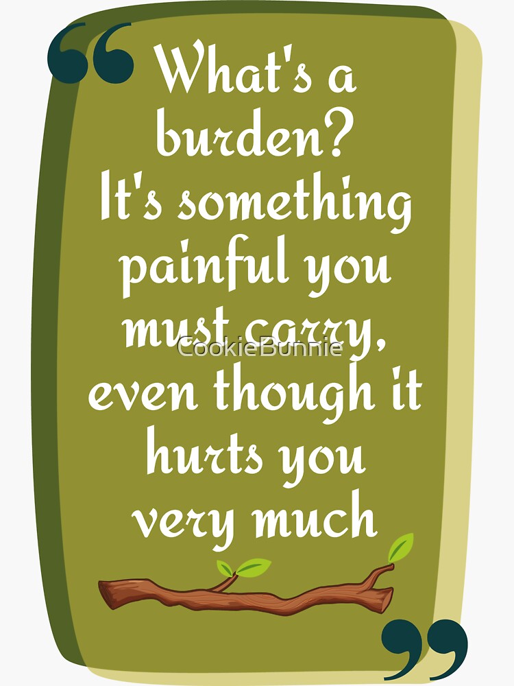 "What's a burden?" Sticker for Sale by CookieBunnie | Redbubble