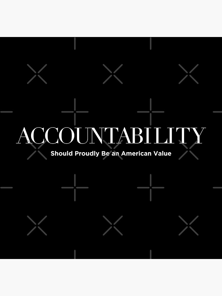 "Accountability: Accountability Should Proudly Be An American Value ...