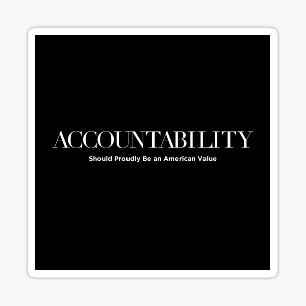 "Accountability: Accountability Should Proudly Be An American Value ...