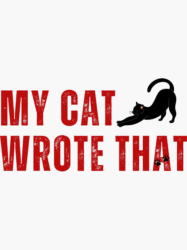 "My cat wrote that -cats pets" Sticker for Sale by Annelley | Redbubble
