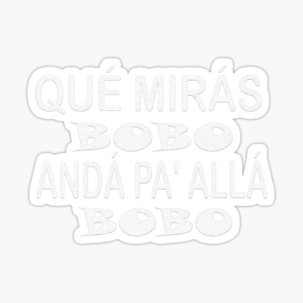 "qué mirás bobo 1 Tee Funny Saying Humor Qué Miras Bobo" Sticker for ...