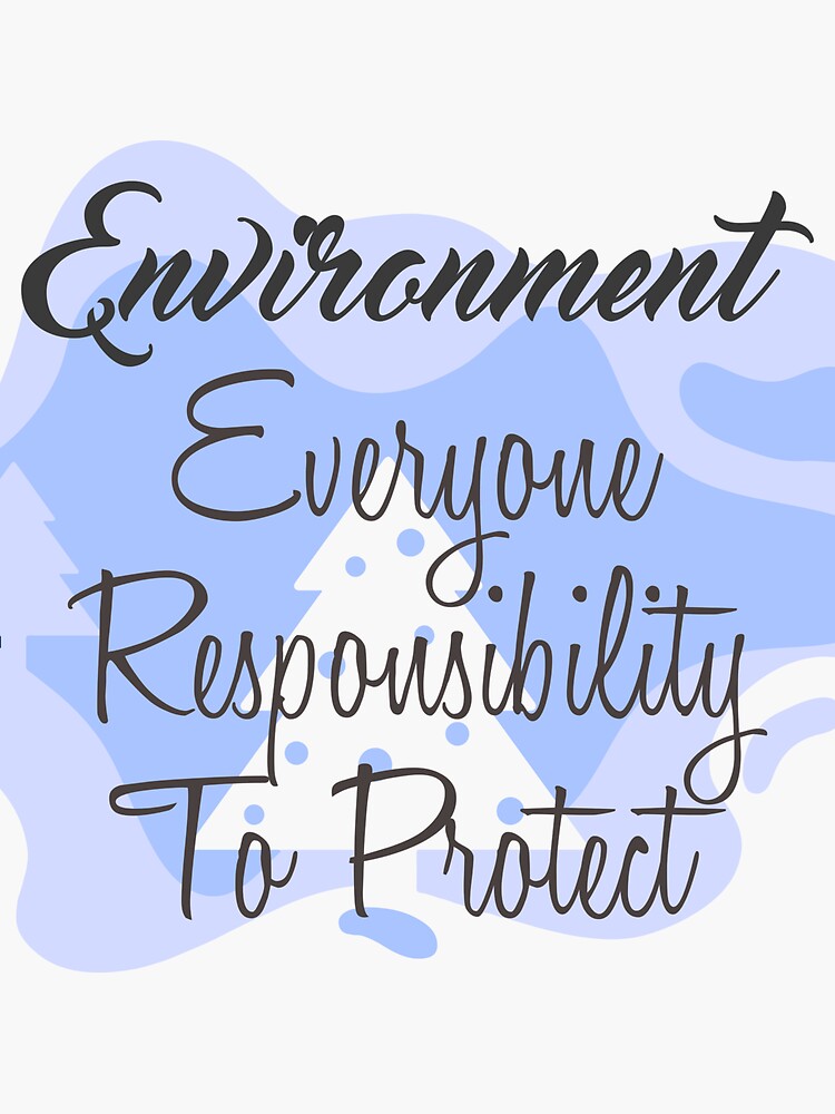 "Environment: Everyone Responsibility To Protect" Sticker for Sale by ...