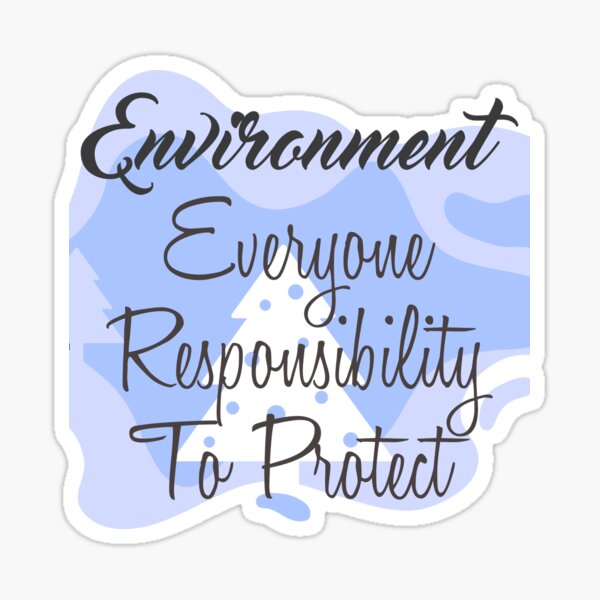 "Environment: Everyone Responsibility To Protect" Sticker for Sale by ...