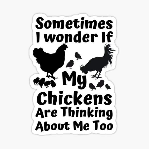 "Sometimes I Wonder If My Chickens Are Thinking About Me Too, Funny ...