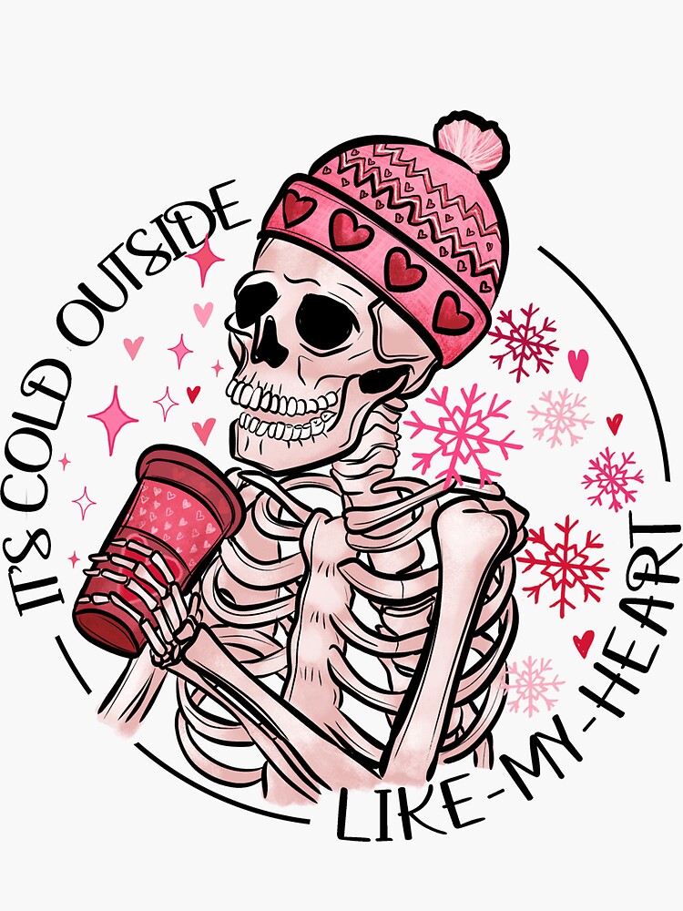 "IT'S COLD OUTSIDE LIKE MY HEART Funny Skeleton Valentine" Sticker for ...