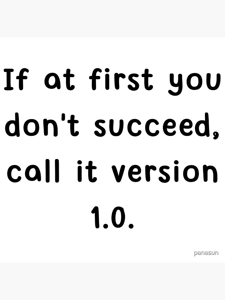 "If at first you don't succeed, call it version 1.0." Sticker for Sale by panasun | Redbubble