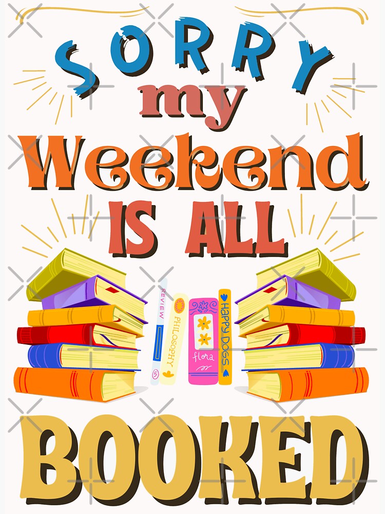 "Sorry My Weekend Is All Booked" Sticker for Sale by GalleryHeart ...