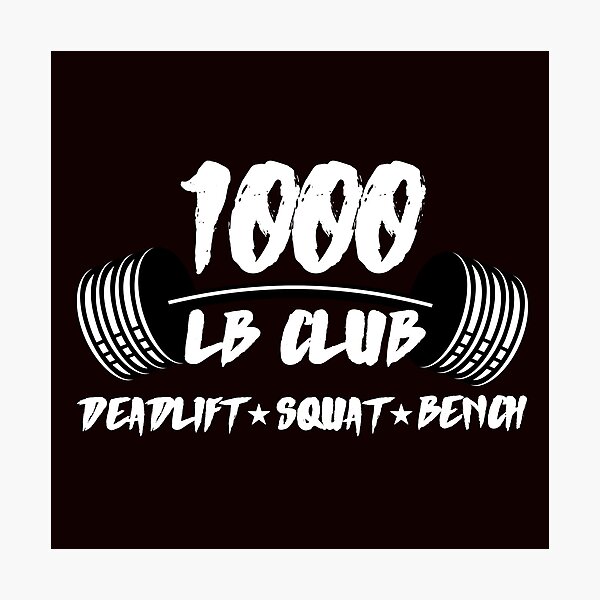 "1000 pound club deadlift squat bench" Photographic Print for Sale by ...