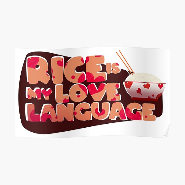 "Rice is my love language. Rice is my love language" Poster for Sale by ...