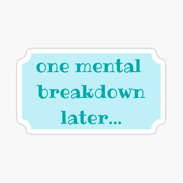 "One Mental Breakdown Later" Sticker for Sale by erion-store | Redbubble