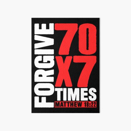 "Forgive 70 x 7 Times - Matthew 18:22" Art Board Print for Sale by ...