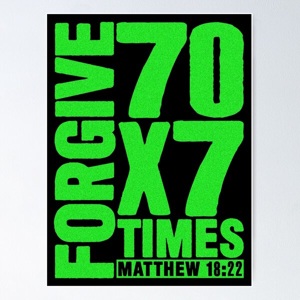 "Forgive 70 x 7 Times - Matthew 18:22" Poster for Sale by plushism ...