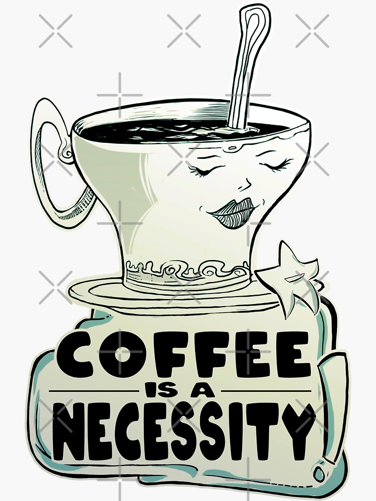 "Coffee is a necessity. Coffee is a must" Sticker for Sale by IlustradoArts | Redbubble