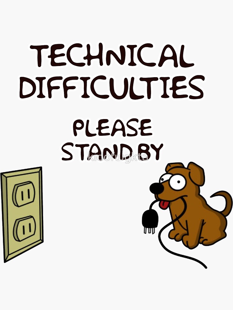 "Technical difficulties. Please stand by." Sticker for Sale by ...