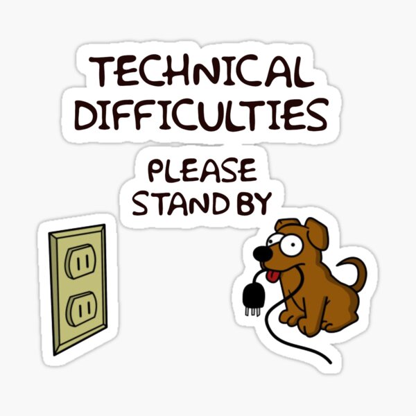 "Technical difficulties. Please stand by." Sticker for Sale by kidofwgkta | Redbubble