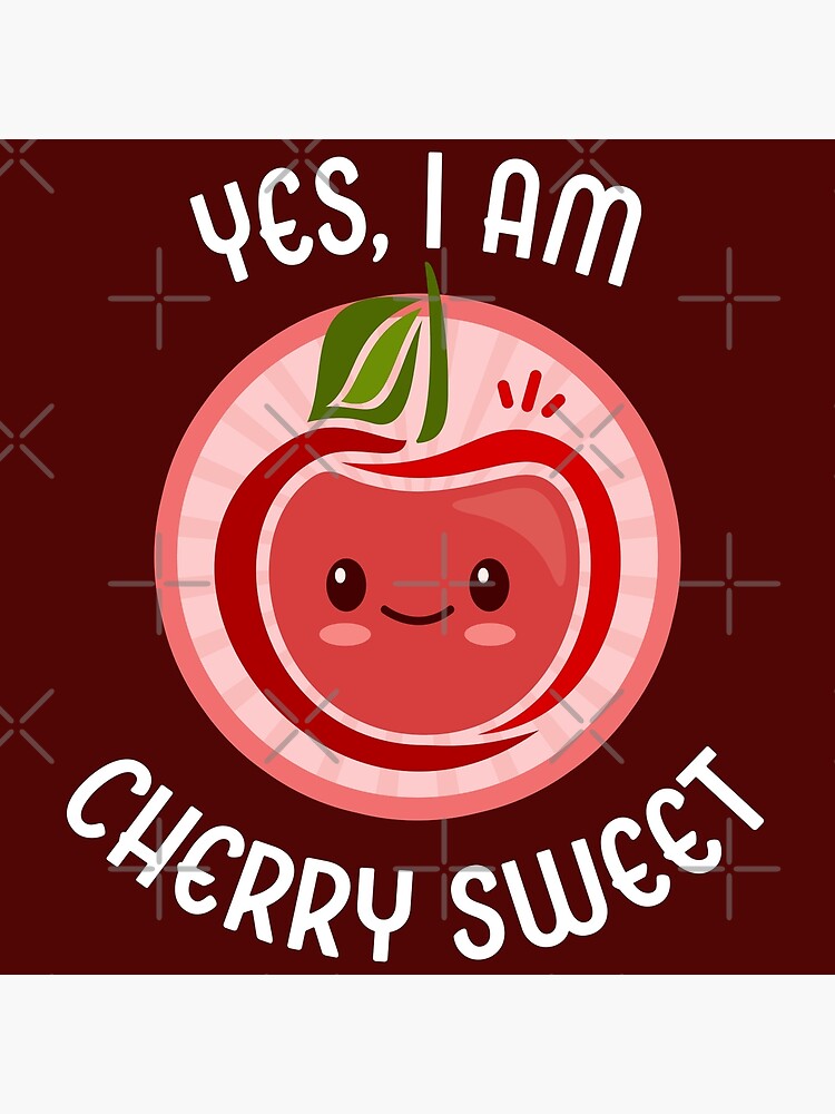 "Yes I Am Cherry Sweet Kawaii Cherry Cute and Adorable Cherries" Poster ...