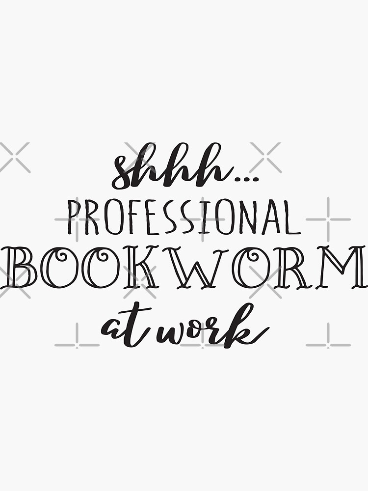 "Shhh... Professional Bookworm at Work" Sticker by jitterfly | Redbubble