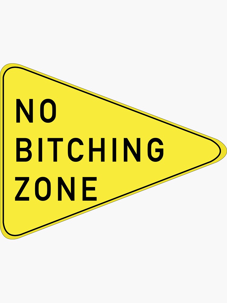 "No Bitching Zone Sign" Sticker for Sale by djswabash | Redbubble