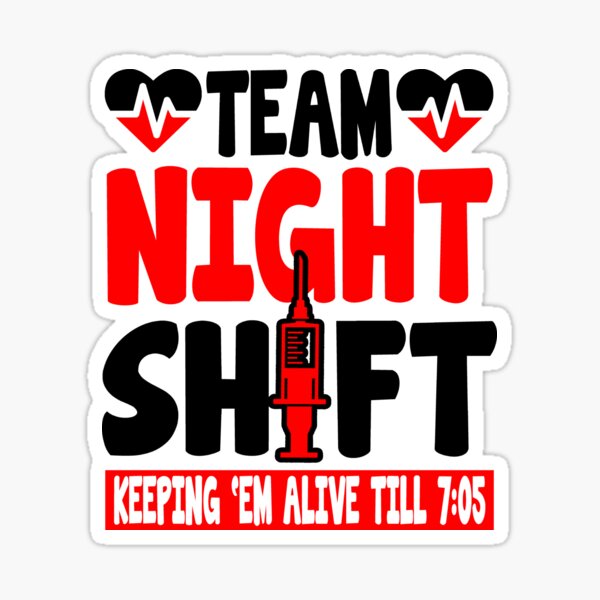 "Team night shift keeping 'em alive till 7:05" Sticker for Sale by ...