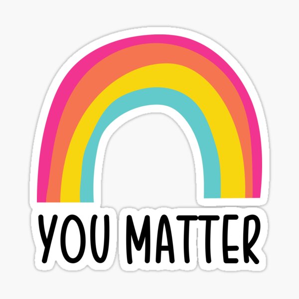 "You Matter Rainbow" Sticker for Sale by Loveart60 | Redbubble