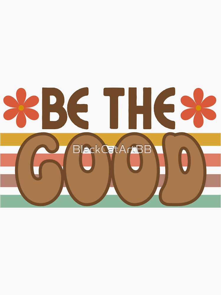 "Be the Good" Sticker for Sale by BlackCatArtBB | Redbubble