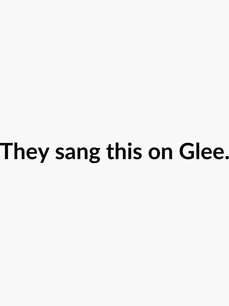 They Sang This On Glee Sticker For Sale By Hannahmichel Redbubble