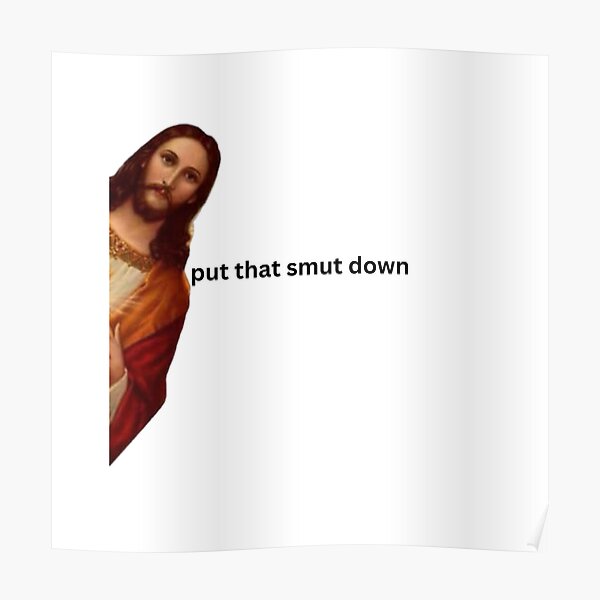 Put That Smut Down Meme Poster For Sale By Selmaal Redbubble