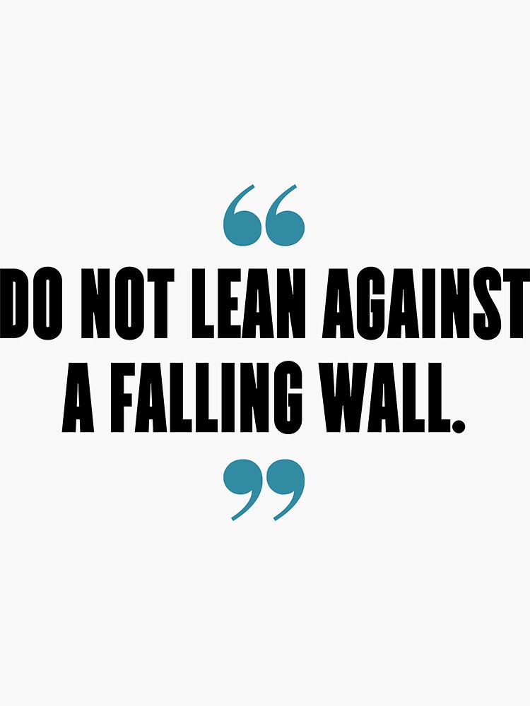 "Do not lean against a falling wall." Sticker for Sale by 1Lio | Redbubble