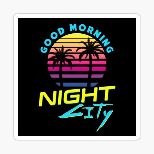 "Good Morning Night City" Sticker for Sale by blynncreative | Redbubble