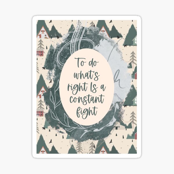 "To do what’s right Is a constant fight" Sticker for Sale by PapierGift ...