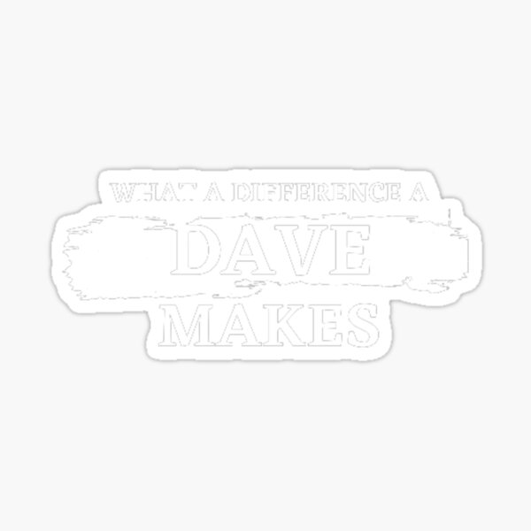"What A Difference A Dave Makes, funny quotes " Sticker for Sale by ...