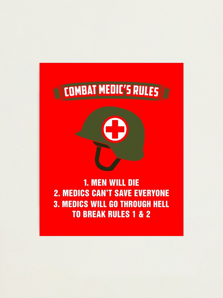 "Combat Medic's Rules 1. Men Will Die." Photographic Print by ...