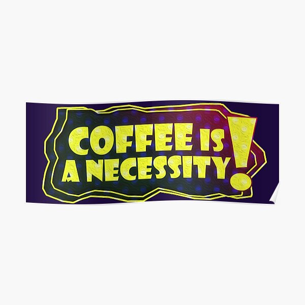 "Coffee is a necessity. coffee is a must" Poster for Sale by IlustradoArts | Redbubble
