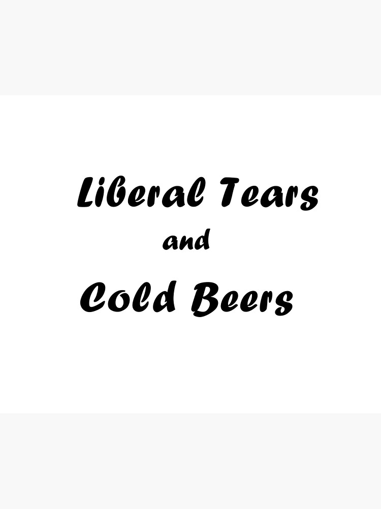 "Liberal Tears And Cold Beers" Poster for Sale by MAYA-product | Redbubble