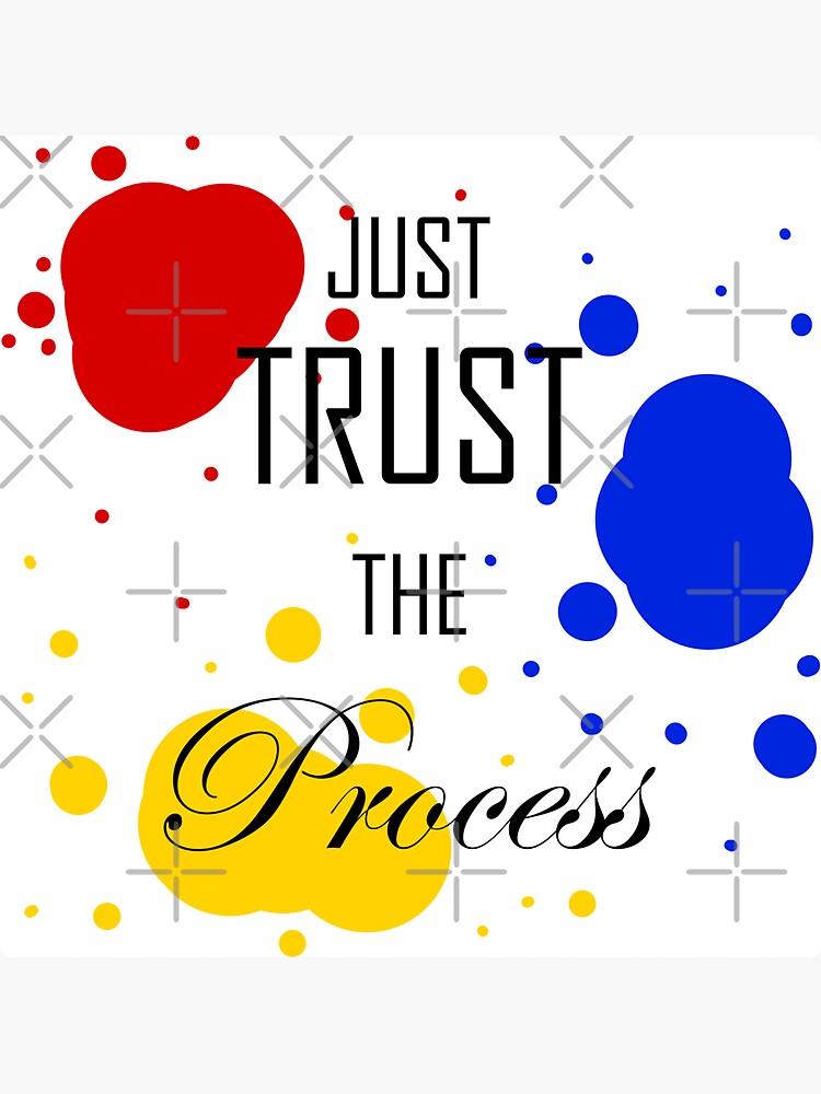 ""Just Trust the Process" Artist's Common Saying" Sticker for Sale by ...