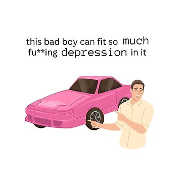 "this bad boy can fit so much depression in it - slaps roof of car ...