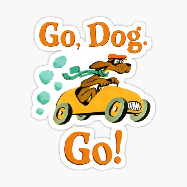 "Go, Dog. Go!" Sticker for Sale by Shiftdesigns | Redbubble