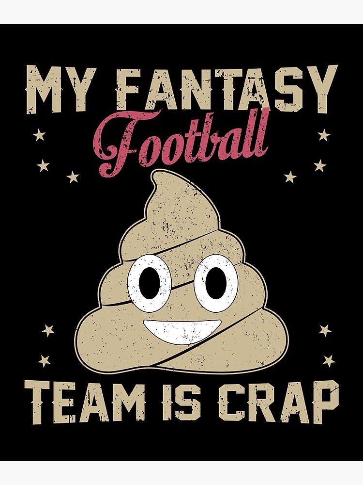 "My Fantasy Football Team Is Crap Poop Emoji Emoticon " Art Print for ...