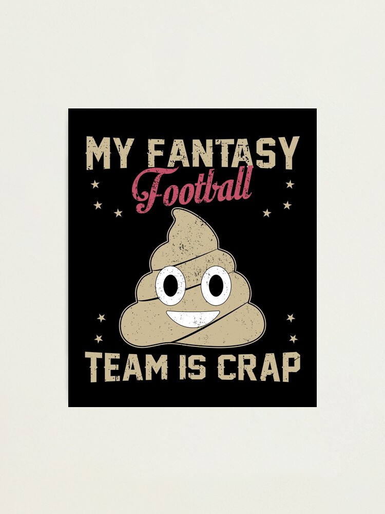 "My Fantasy Football Team Is Crap Poop Emoji Emoticon " Photographic ...
