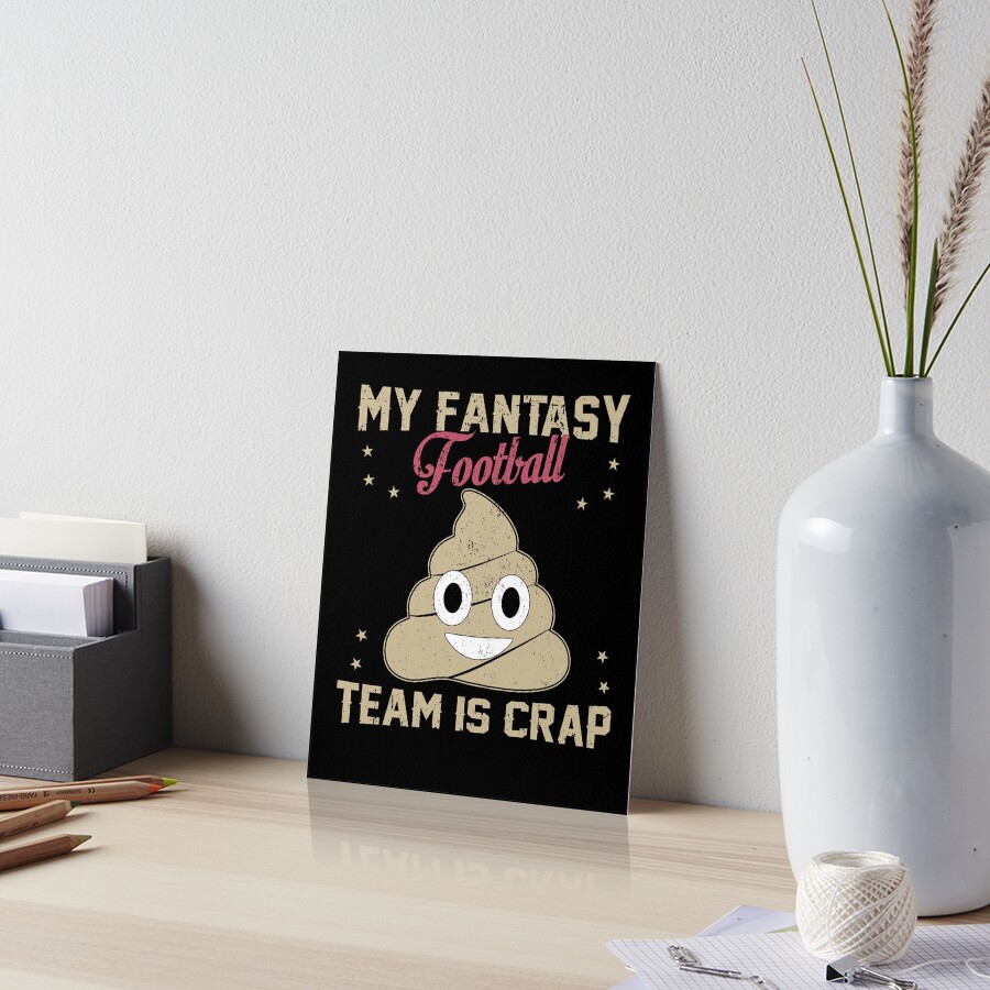 "My Fantasy Football Team Is Crap Poop Emoji Emoticon " Art Board Print ...