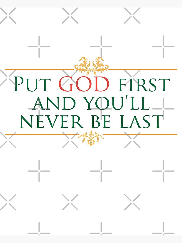 "Put God First and You'll Never be Last" Art Print for Sale by ...