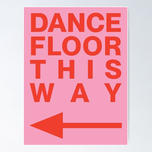 "DANCE FLOOR THIS WAY" Poster for Sale by tartagain | Redbubble