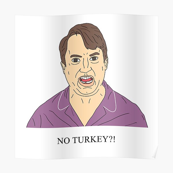 "Mark Corrigan | NO TURKEY?!" Poster for Sale by tommytyrer | Redbubble