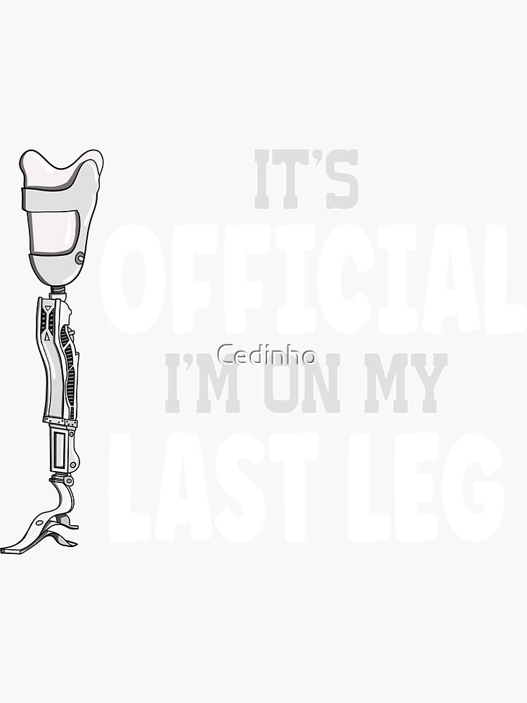 "Its Offical I am on My Last Leg Surgery Leg Illustration" Sticker for ...