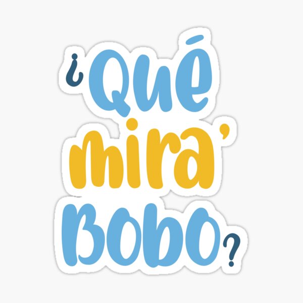 "Qué miras bobo" Sticker for Sale by thatissocute | Redbubble