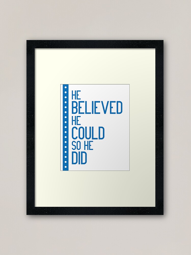 "He Believed He Could So He Did - Quote" Framed Art Print for Sale by ...