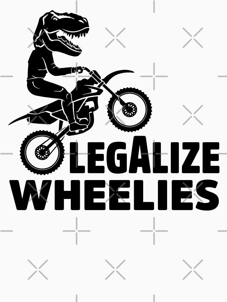 "Legalize Wheelies" T-shirt for Sale by lolotees | Redbubble | legalize ...